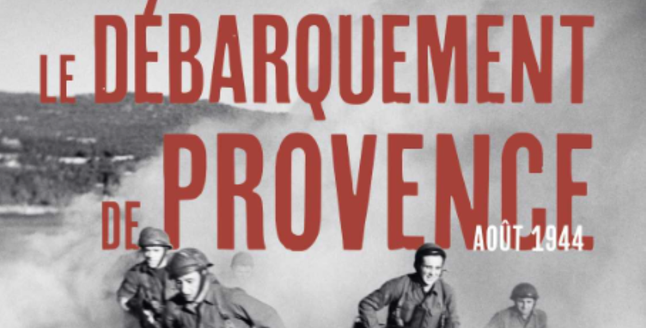 Le débarquement de Provence, août 1944 de Claire Miot | Site ECPAD